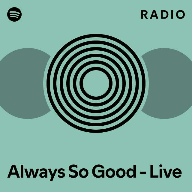 Always So Good - Live Radio - playlist by Spotify | Spotify