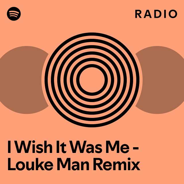 I Wish It Was Me - Louke Man Remix Radio - playlist by Spotify | Spotify