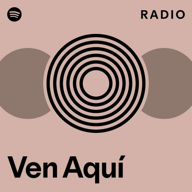 Ven Aquí Radio - playlist by Spotify | Spotify