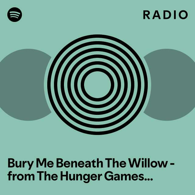 Bury Me Beneath The Willow - from The Hunger Games: The Ballad of Songbirds & Snakes Radio ...