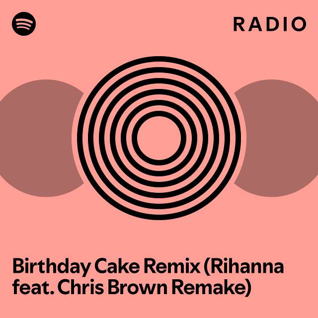 Birthday Cake Remix (Rihanna feat. Chris Brown Remake) Radio - playlist ...