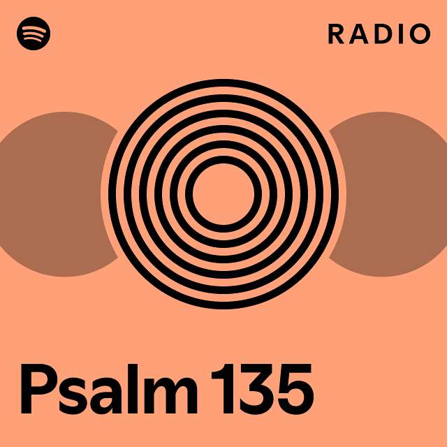 Psalm 135 Radio - playlist by Spotify | Spotify