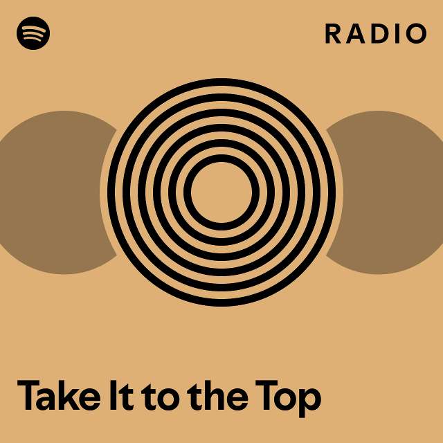 Take It to the Top Radio - playlist by Spotify | Spotify