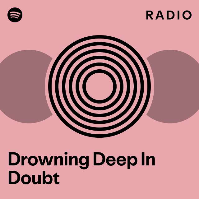 Drowning Deep In Doubt Radio - playlist by Spotify | Spotify