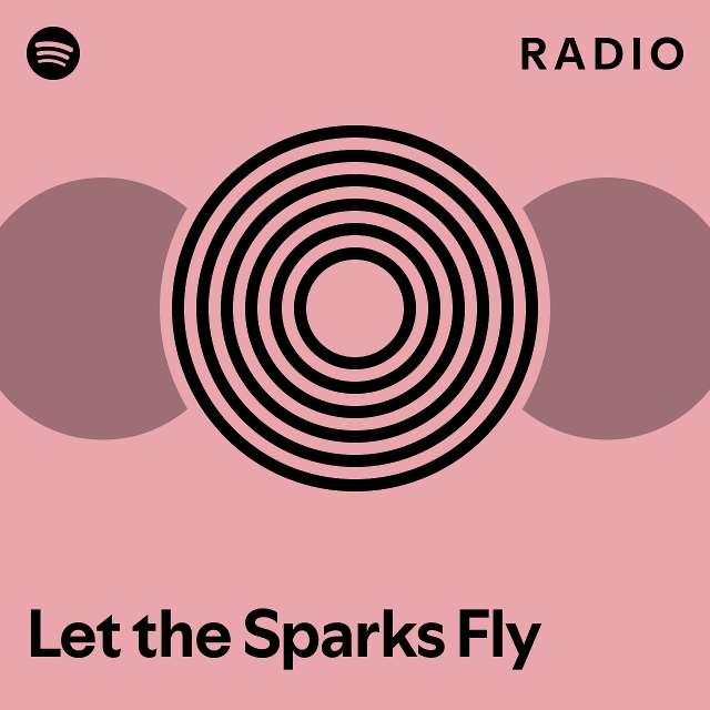 Let the Sparks Fly Radio - playlist by Spotify | Spotify