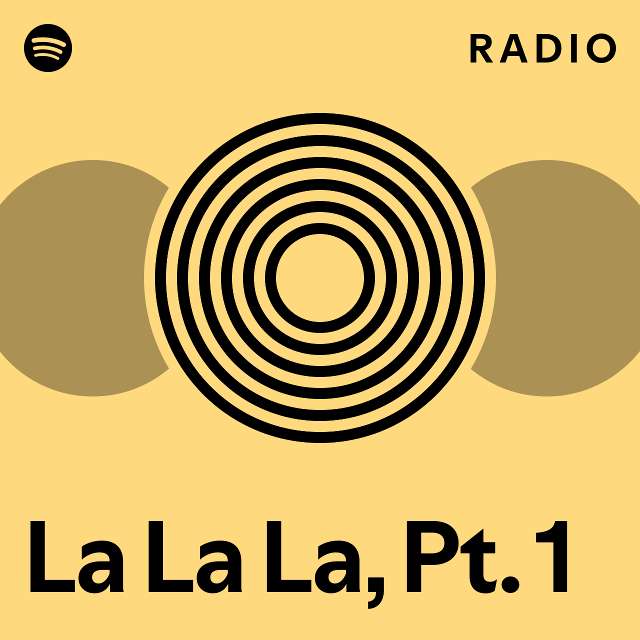 La La La, Pt. 1 Radio - playlist by Spotify | Spotify