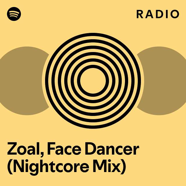 Zoal, Face Dancer (Nightcore Mix) Radio - playlist by Spotify | Spotify