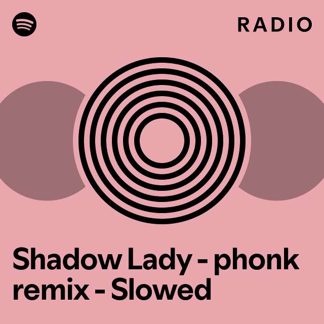 Shadow Lady - phonk remix - Slowed Radio - playlist by Spotify | Spotify