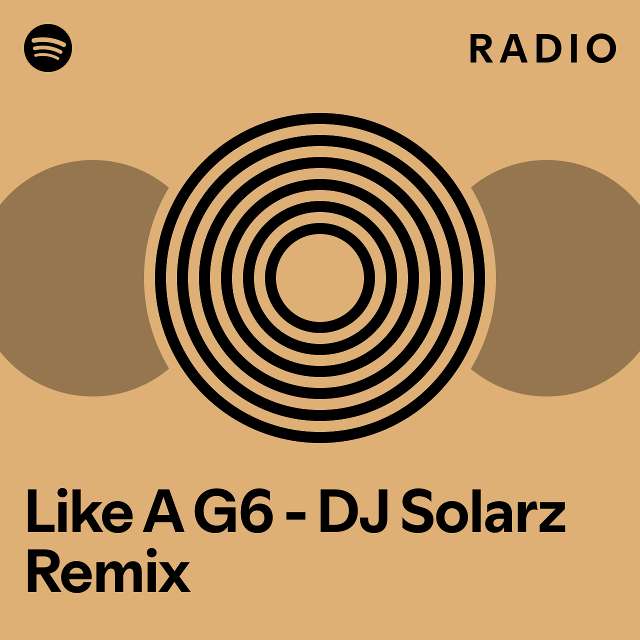 Like A G6 - DJ Solarz Remix Radio - playlist by Spotify | Spotify