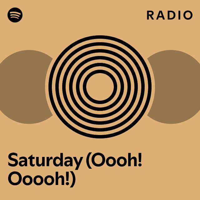 Saturday (Oooh! Ooooh!) Radio - playlist by Spotify | Spotify
