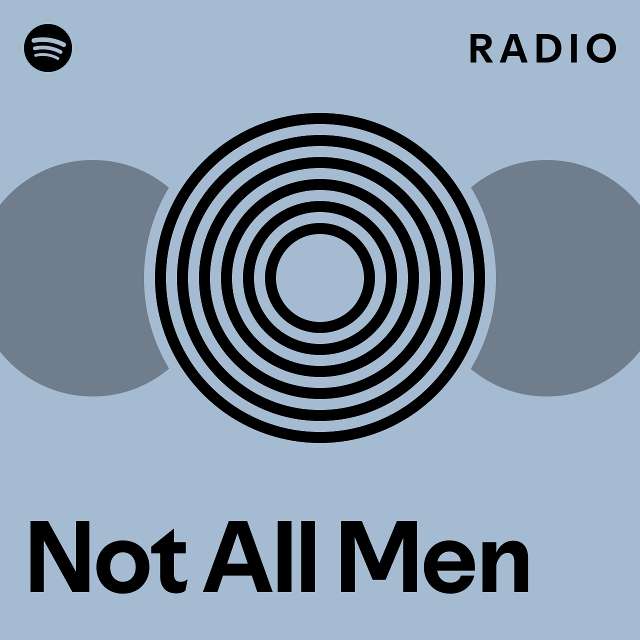 Not All Men Radio - playlist by Spotify | Spotify