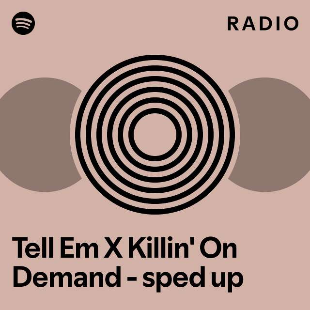 Tell Em X Killin' On Demand - sped up Radio - playlist by Spotify | Spotify