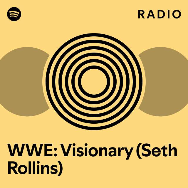 WWE: Visionary (Seth Rollins) Radio - playlist by Spotify | Spotify