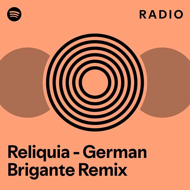 Reliquia - German Brigante Radio Edit Radio - playlist by Spotify | Spotify
