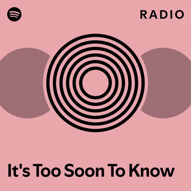 It's Too Soon To Know Radio - playlist by Spotify | Spotify