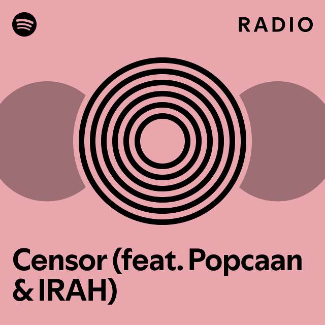 Censor (feat. Popcaan & IRAH) Radio - playlist by Spotify | Spotify