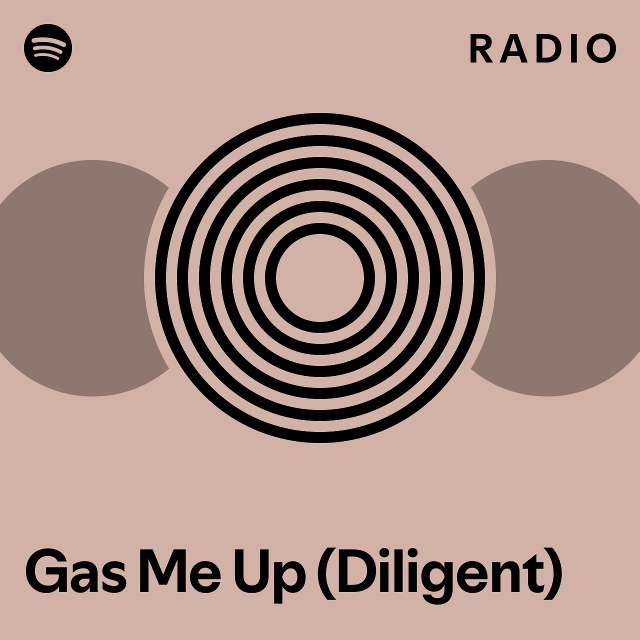 Gas Me Up (Diligent) Radio - playlist by Spotify | Spotify