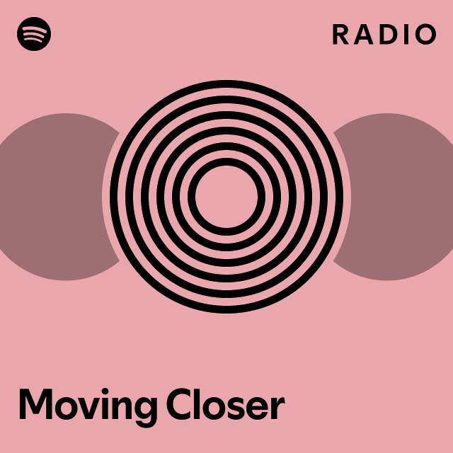 Moving Closer Radio - playlist by Spotify | Spotify