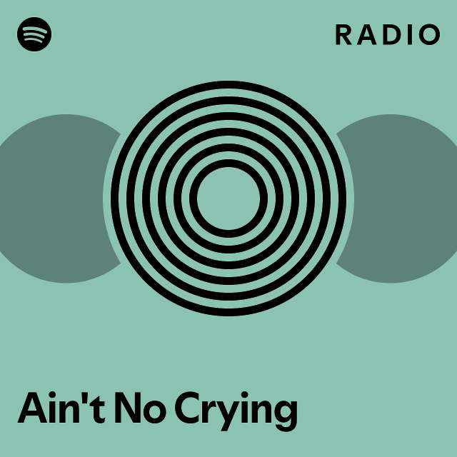 Ain't No Crying Radio - playlist by Spotify | Spotify