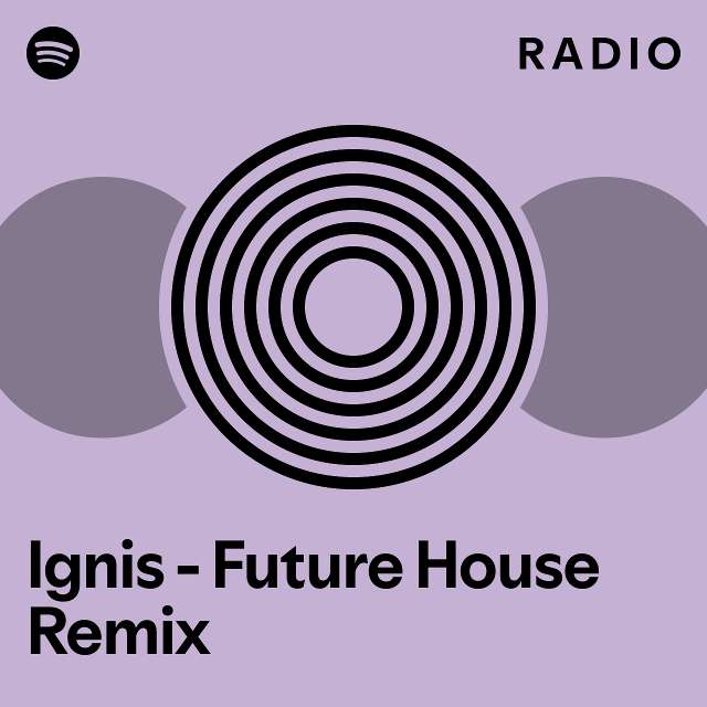 Ignis - Future House Remix Radio - playlist by Spotify | Spotify