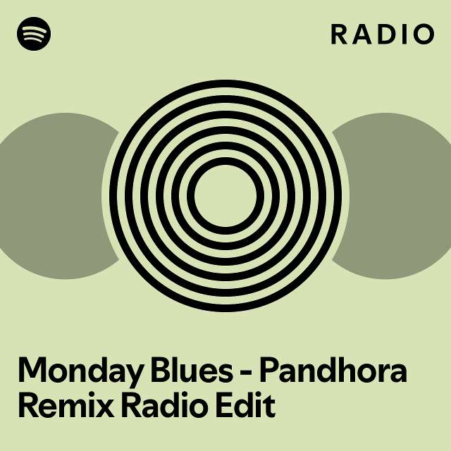 Monday Blues - Pandhora Remix Radio Edit Radio - playlist by Spotify | Spotify