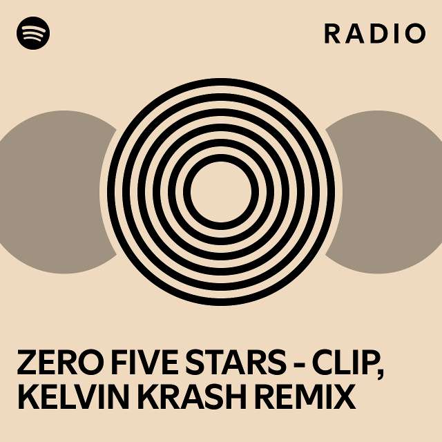 ZERO FIVE STARS - CLIP, KELVIN KRASH REMIX Radio - playlist by Spotify | Spotify