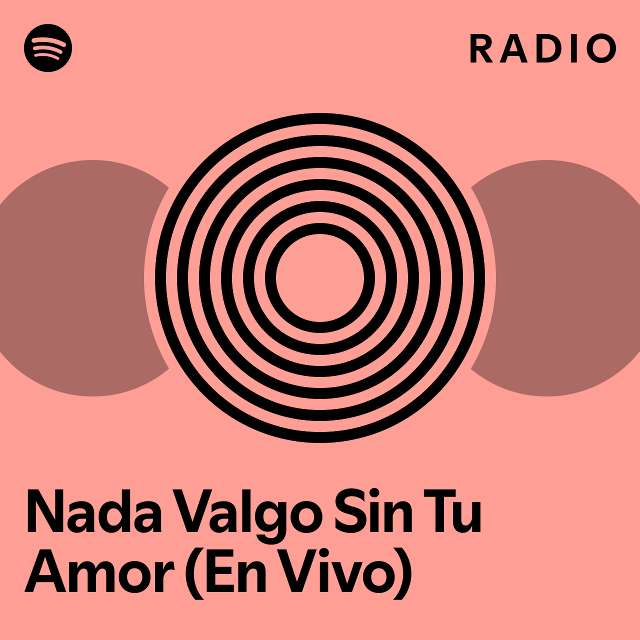 Nada Valgo Sin Tu Amor (En Vivo) Radio - playlist by Spotify | Spotify