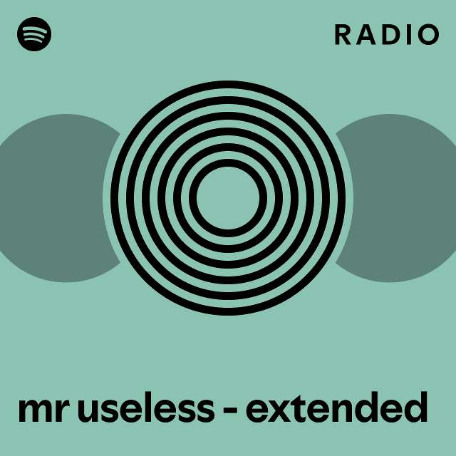mr useless - extended Radio - playlist by Spotify | Spotify