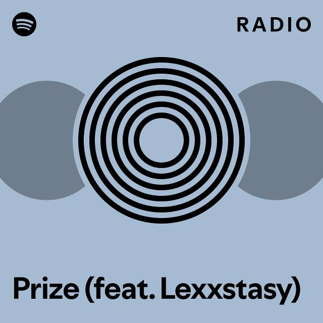 Prize (feat. Lexxstasy) Radio - playlist by Spotify | Spotify