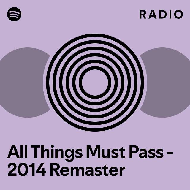 All Things Must Pass (2014 Remaster) Radio - playlist by Spotify | Spotify