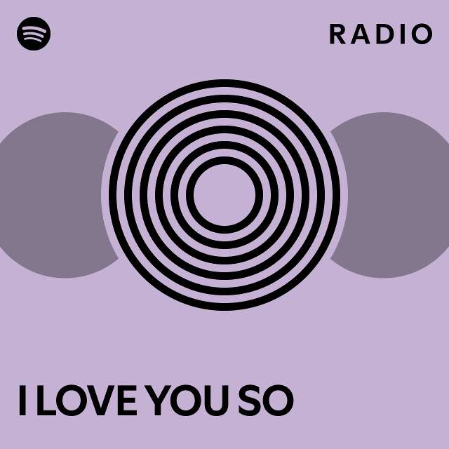 I LOVE YOU SO Radio - playlist by Spotify | Spotify