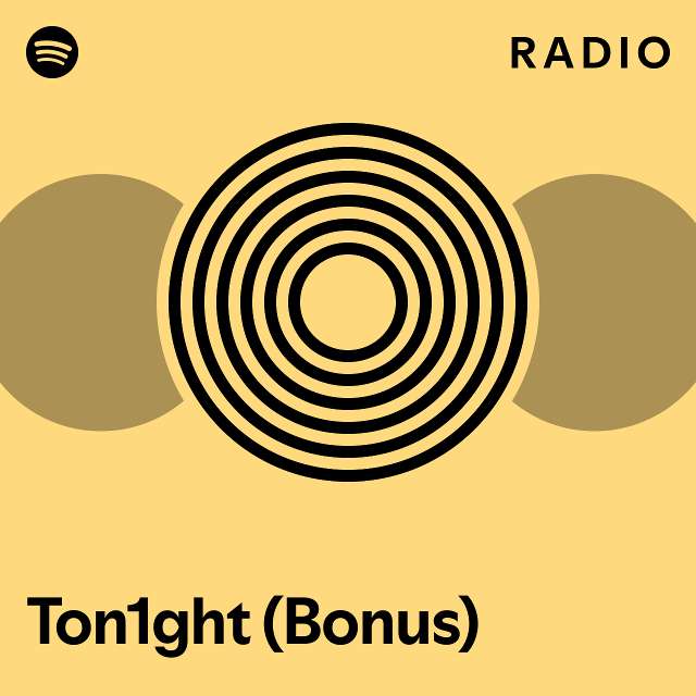 Ton1ght (Bonus) Radio - playlist by Spotify | Spotify