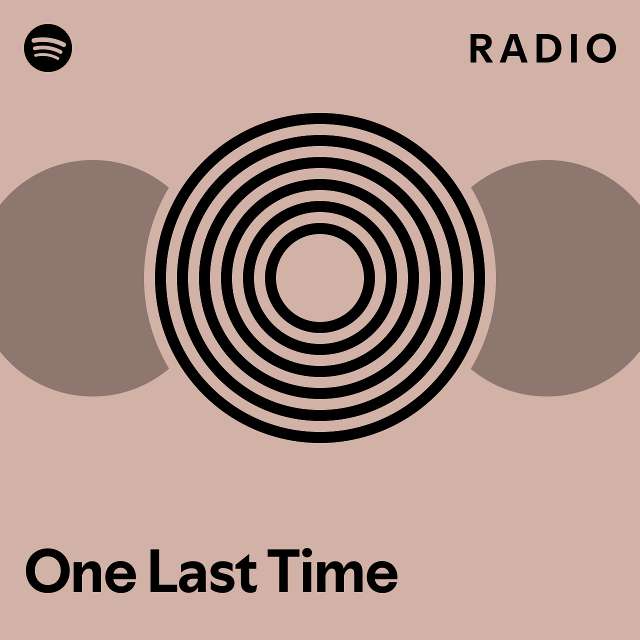One Last Time Radio - playlist by Spotify | Spotify