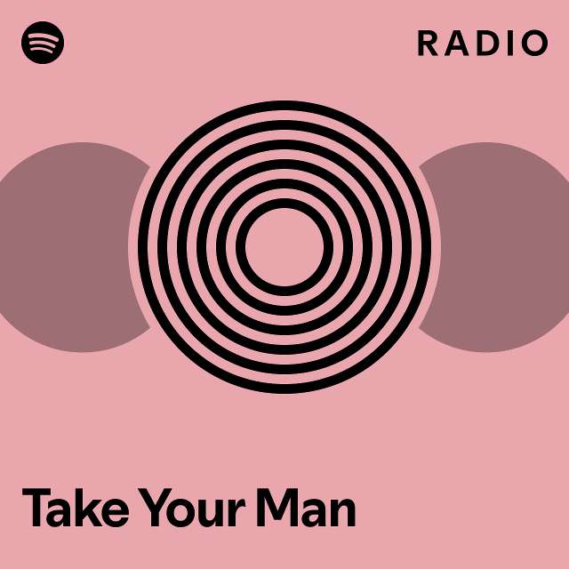 Take Your Man Radio - playlist by Spotify | Spotify