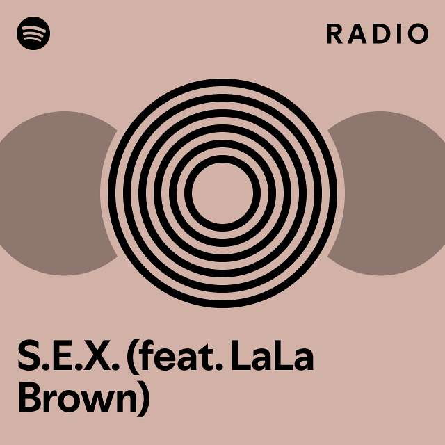 S.E.X. (feat. LaLa Brown) Radio - playlist by Spotify | Spotify