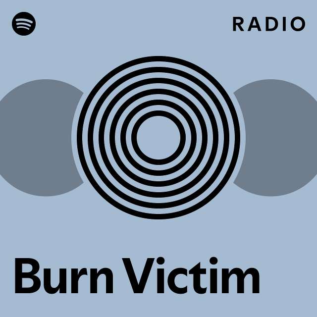 Burn Victim Radio - playlist by Spotify | Spotify