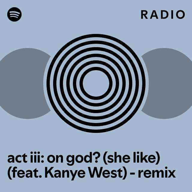 act iii: on god? (she like) (feat. Kanye West) - remix Radio - playlist ...