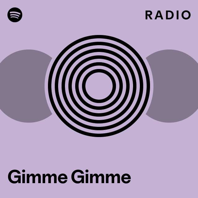 Gimme Gimme Radio Playlist By Spotify Spotify