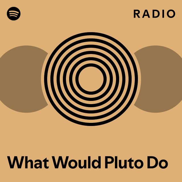 What Would Pluto Do Radio - playlist by Spotify | Spotify