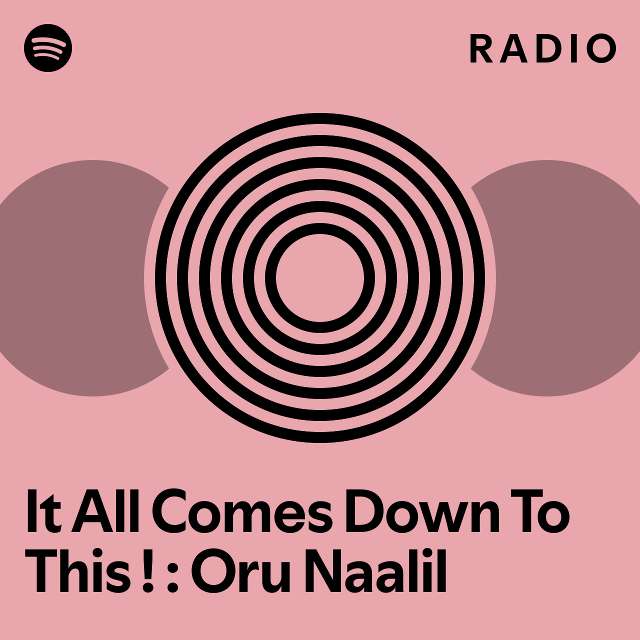 It All Comes Down To This ! : Oru Naalil Radio - playlist by Spotify ...