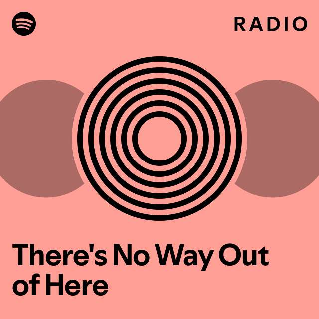 There's No Way Out of Here Radio - playlist by Spotify | Spotify