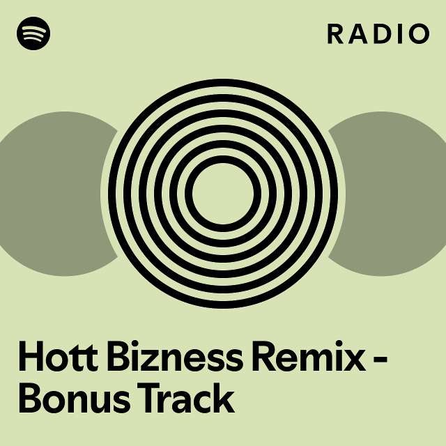 Hott Bizness Remix - Bonus Track Radio - playlist by Spotify | Spotify