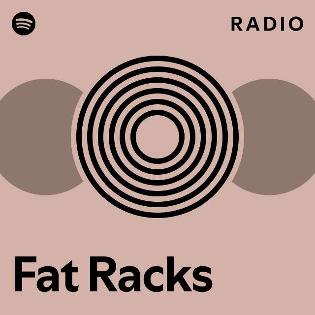Fat Racks Radio - playlist by Spotify | Spotify