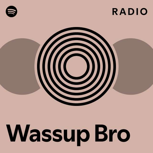 Wassup Bro Radio - playlist by Spotify | Spotify