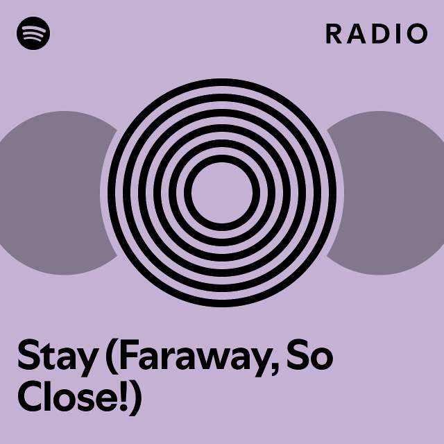 Stay (Faraway, So Close!) Radio - playlist by Spotify | Spotify