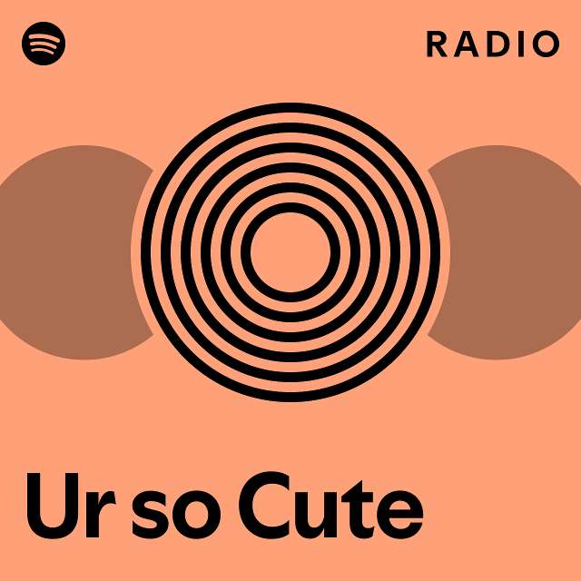 Ur so Cute Radio - playlist by Spotify | Spotify