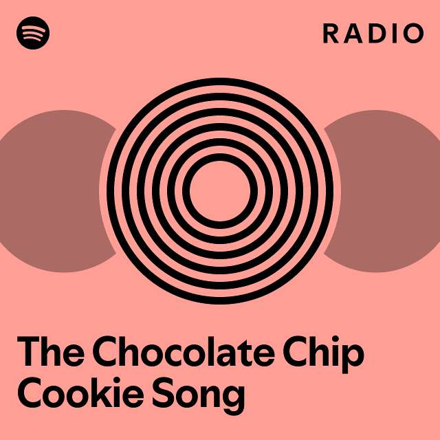 The Chocolate Chip Cookie Song Radio - playlist by Spotify | Spotify