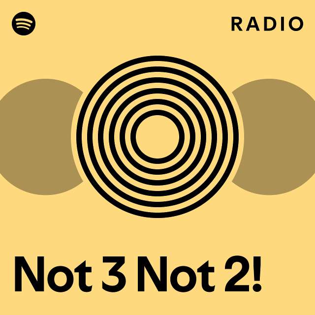Not 3 Not 2! Radio - playlist by Spotify | Spotify