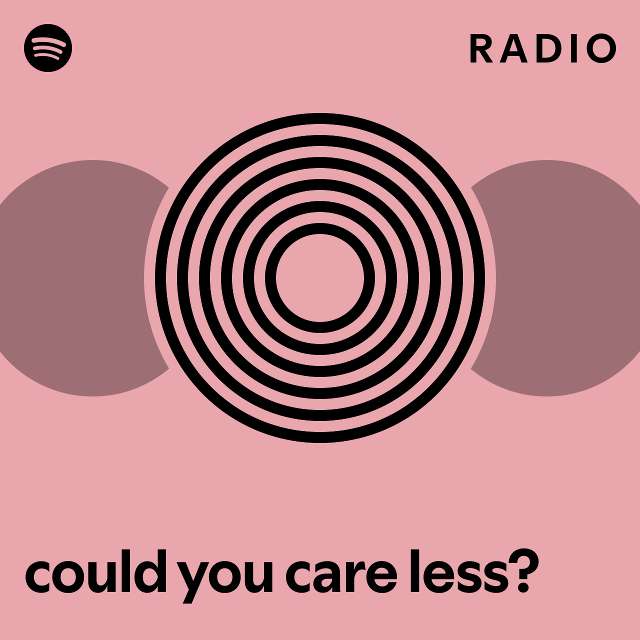 could you care less? Radio - playlist by Spotify | Spotify
