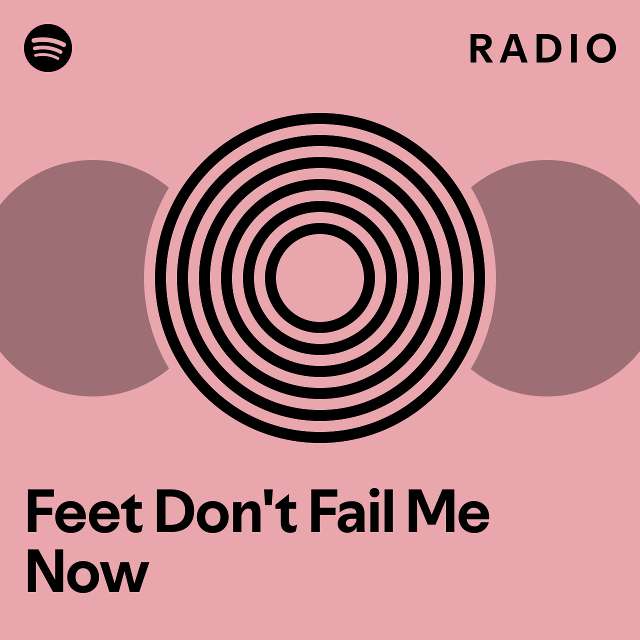 Feet Don't Fail Me Now Radio - playlist by Spotify | Spotify